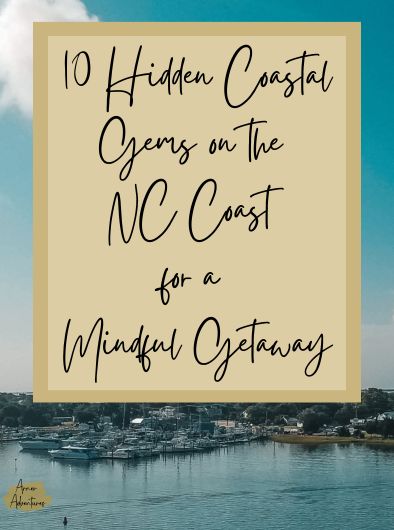 10 Hidden Coastal Gems on the NC Coast for a Mindful Getaway